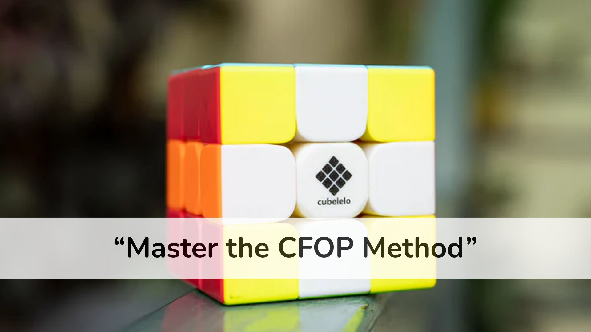 The CFOP Method Explained: From Beginner to Advanced